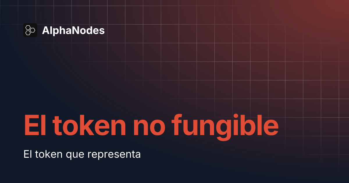 El token no fungible | AlphaNodes
