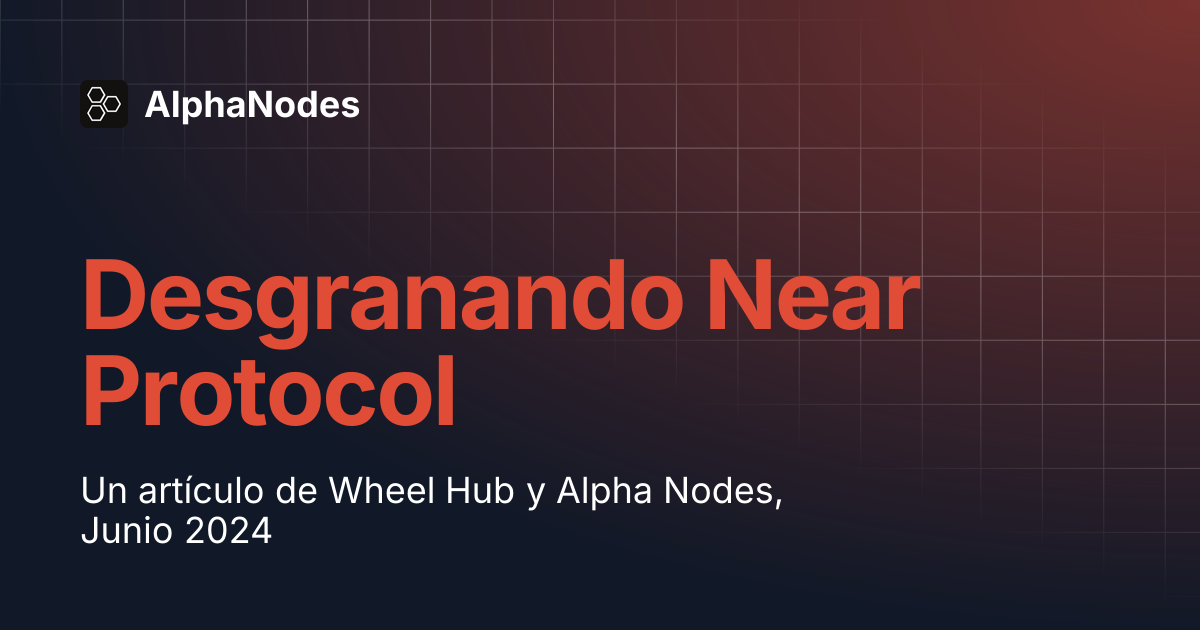 Desgranando Near Protocol | AlphaNodes